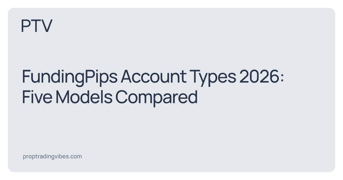 FundingPips Account Types 2026: Five Models Compared